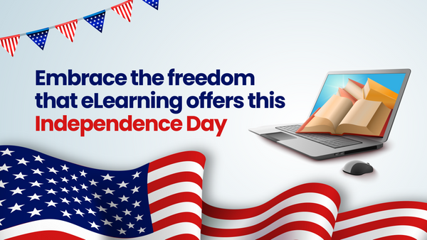 Embrace the freedom eLearning offers this Independence Day